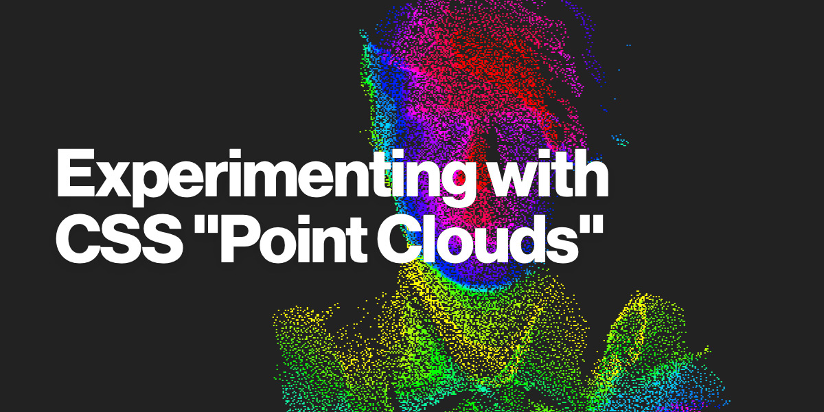 Experimenting with CSS "Point Clouds"